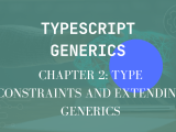 Understanding Typescript Generics Type Constraints And Extending