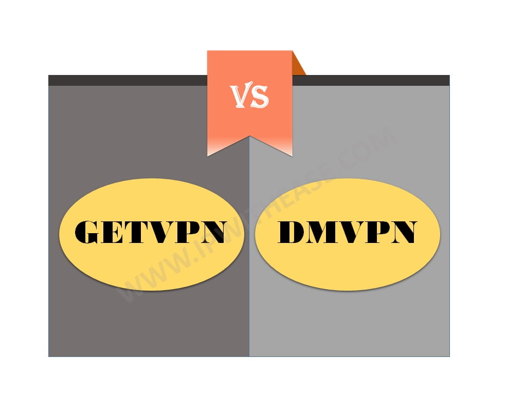 GETVPN vs DMVPN - IP With Ease