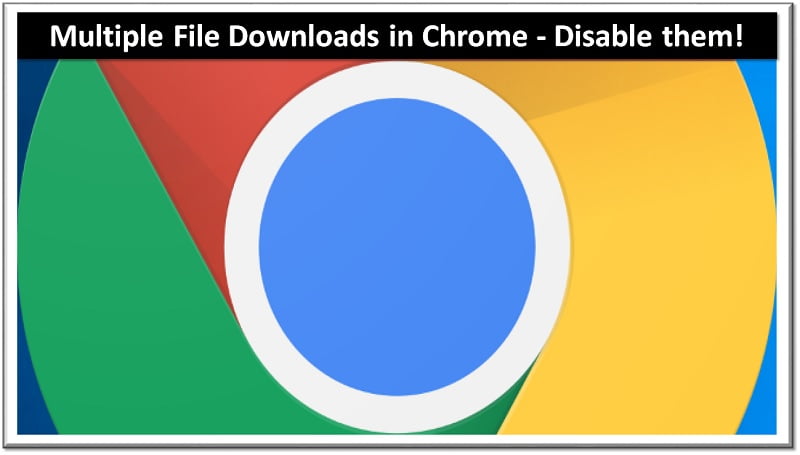 Multiple File Downloads in Chrome - Disable them - IP With Ease