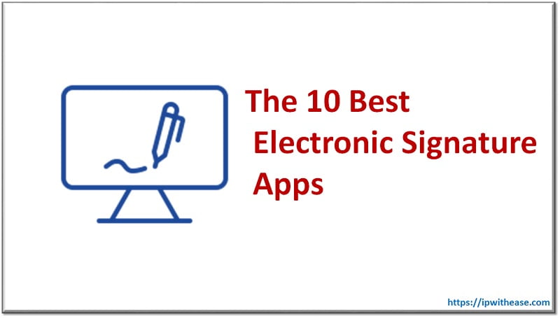 The 10 Best Electronic Signature Apps - IP With Ease