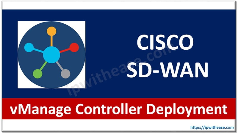 vManage Controller Deployment: Cisco SDWAN Deployment Guide - IP With Ease