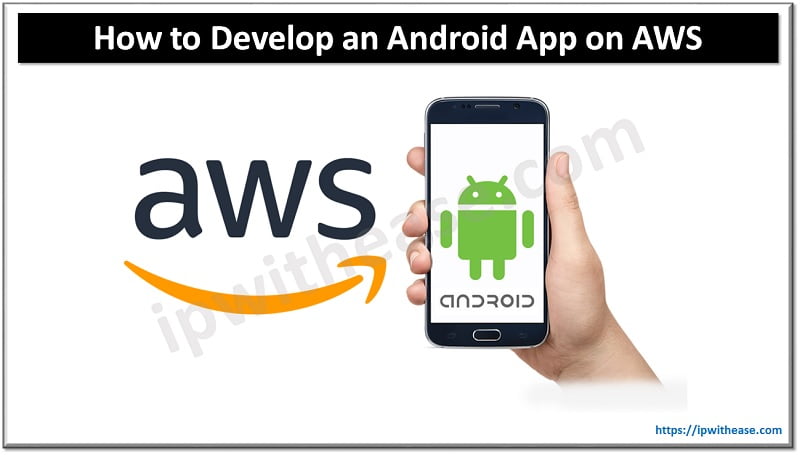 How to Develop an Android App on AWS - IP With Ease