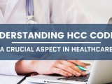 Understanding Hcc Coding A Crucial Aspect In Healthcare