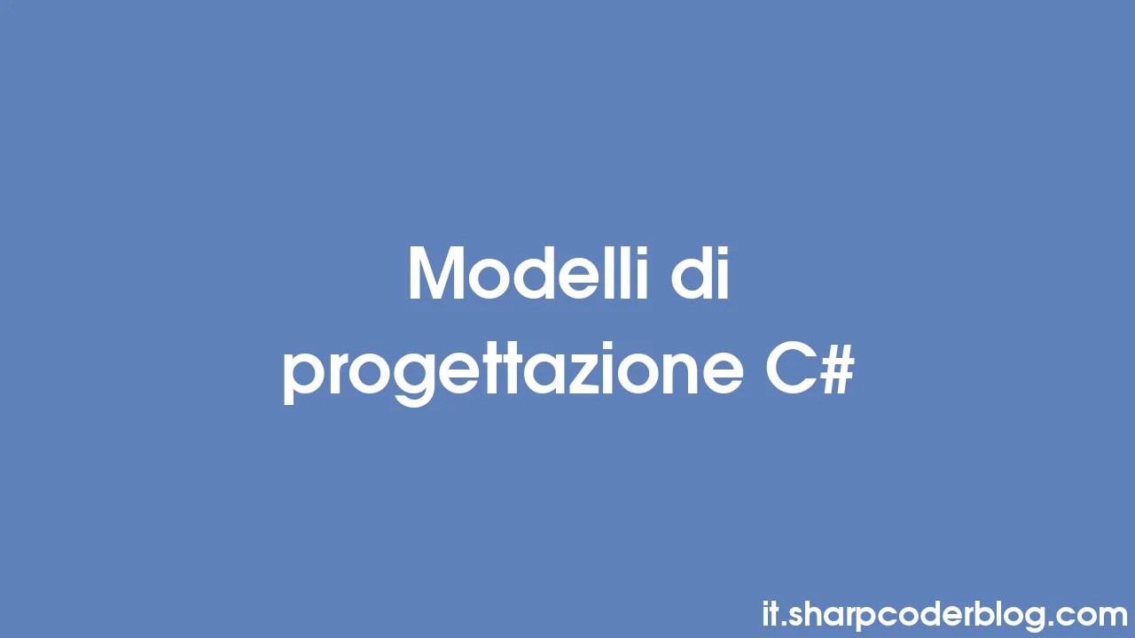Modelli Di Progettazione C Sharp Coder Blog