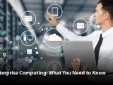 Enterprise Computing What You Need To Know