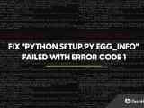 How To Fix Command Python Setup Py Egg Info Failed With Error Code 1
