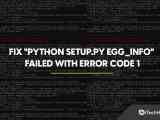 How To Fix Command Python Setup Py Egg Info Failed With Error Code 1