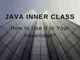 How To Use Java Inner Class To Your Advantage It Interview Guide