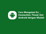 Cara Mengatasi Err Connection Timed Out Android Dengan Mudah