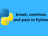 Loops In Python Using The Break Continue And Pass Statements