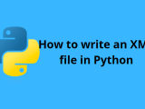 How To Write An Xml File In Python