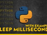 How To Sleep Delay Program Execution In Milliseconds In Python Its