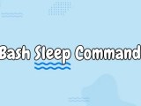 How To Use Bash Sleep Command With Example Its Linux Foss