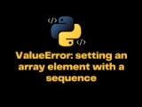 Python Valueerror Setting An Array Element With A Sequence Itsmycode