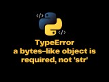 Python Typeerror A Bytes Like Object Is Required Not Str Itsmycode