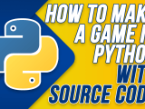 How To Make Or Develop A Game In Python Free Source Code