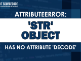 Attributeerror Str Object Has No Attribute Decode Solved