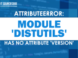 Attribute Error Module Distutils Has No Attribute Version Solved