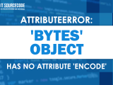 Attributeerror Bytes Object Has No Attribute Encode