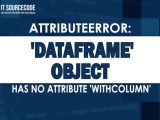Attributeerror Dataframe Object Has No Attribute Withcolumn Fixed