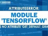 Solved Module Tensorflow Has No Attribute Get Default Graph