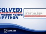 Modulenotfounderror No Module Named Ipython Fixed
