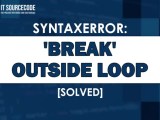 Syntaxerror Break Outside Loop Solved
