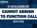 Syntaxerror Cannot Assign To Function Call Solved