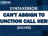 Syntaxerror Can T Assign To Function Call Here
