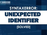 Syntaxerror Unexpected Identifier Solved