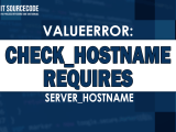Solved Valueerror Check Hostname Requires Server Hostname