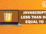 Exploring Less Than Or Equal To Javascript Operator