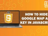 How To Hide Google Map Api Key In Javascript