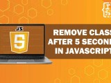 How To Add And Remove Class After 5 Seconds In Javascript