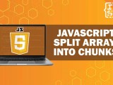 How To Split An Array Into Chunks In Javascript 3 Ways
