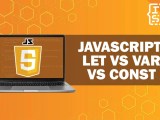 The Difference Between Javascript Let Vs Var Vs Const