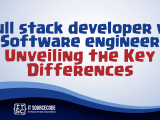 Full Stack Developer Vs Software Engineer Key Differences