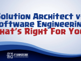 Solution Architect Vs Software Engineering What S Right For You