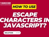 How To Use Escape Characters In Javascript Solved