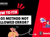 How To Fix Http 405 Method Not Allowed Error Solved