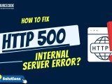 How To Fix The Http 500 Internal Server Error Solved