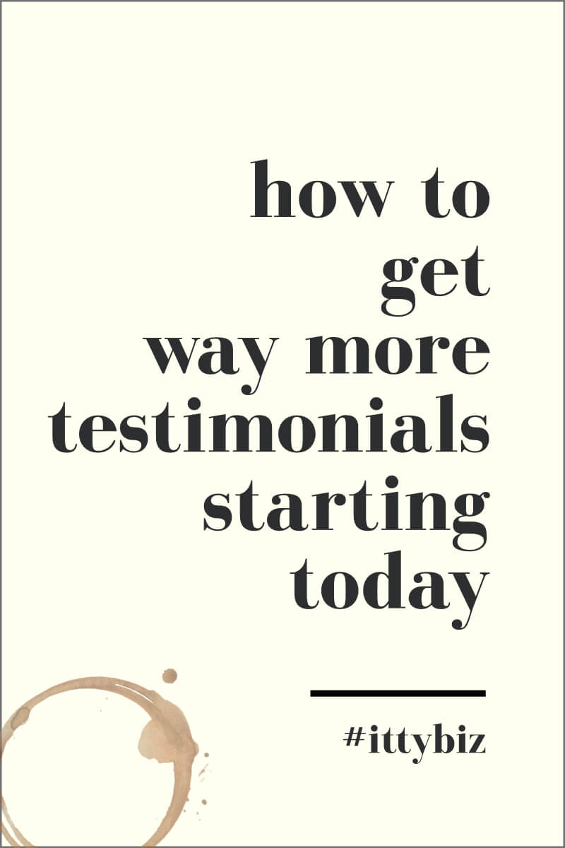 How To Get Way More Testimonials (Starting Today) - IttyBiz