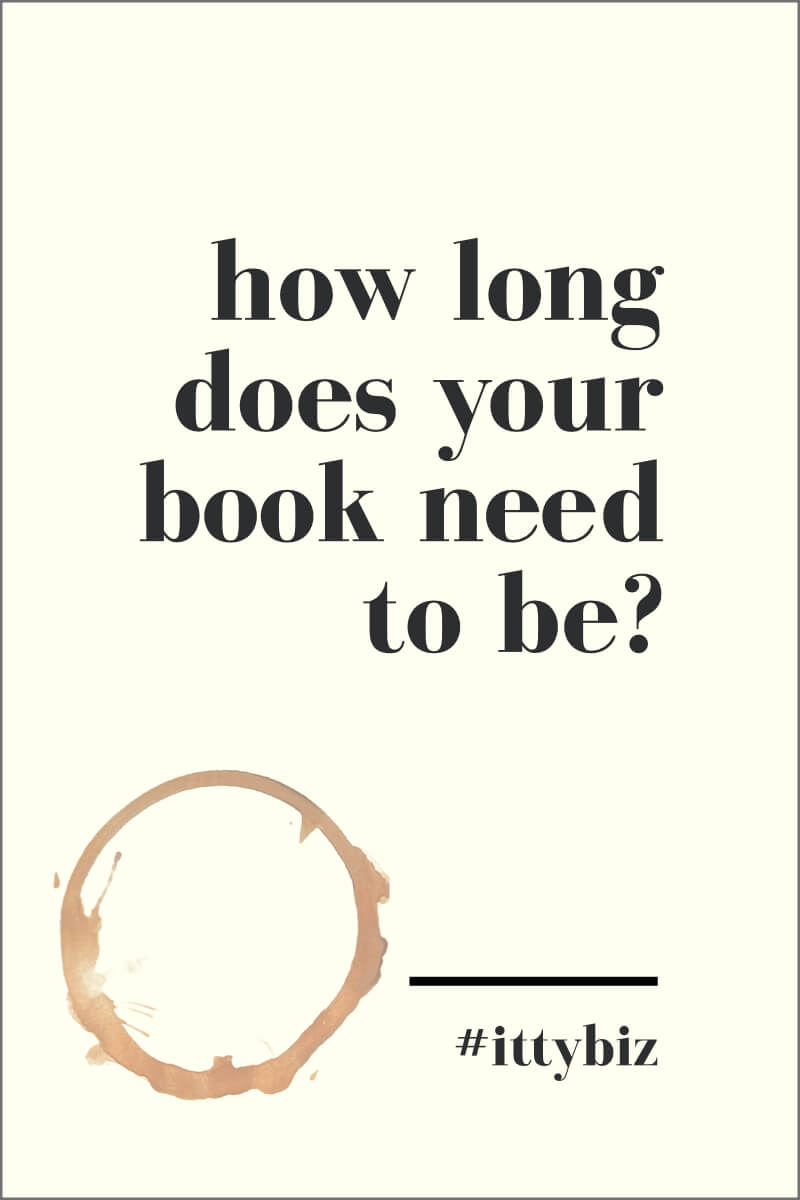 How Long Does Your Book Need To Be? - IttyBiz