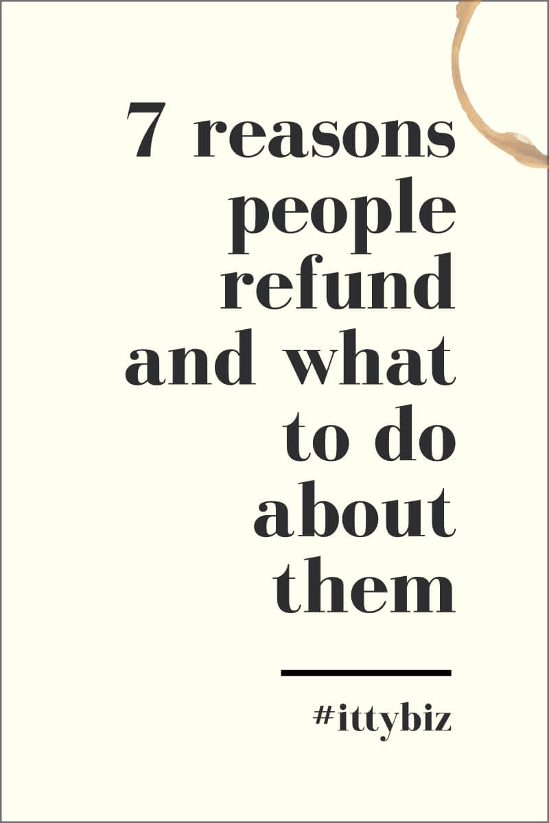 7 Reasons People Refund (And What To Do About Them) - IttyBiz