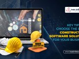 Key Tips To Choose The Best Construction Software Solution For Your