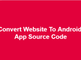 Convert Website To Android App Source Code I Want Source Codes