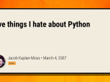 Five Things I Hate About Python Jacob Kaplan Moss