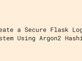Create A Secure Flask Login System Using Argon2 Hashing