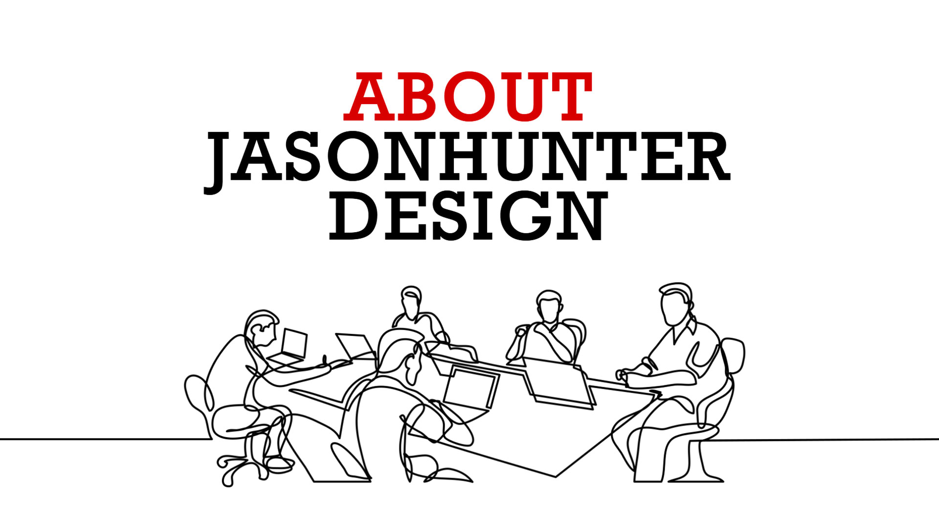 About Us | Jason Hunter Design