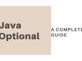 A Complete Guide To Java Optional Java Developer Central